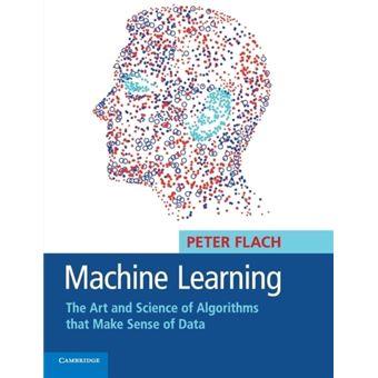 Machine Learning - The Art and Science of Algorithms that Make Sense of ...
