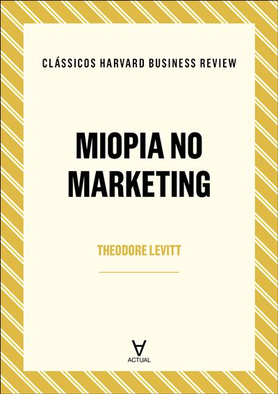 Miopia no Marketing - Brochado - Theodore Levitt - Compra Livros ou ... Miopia no Marketing - Brochado - Theodore Levitt - Compra Livros ou ...