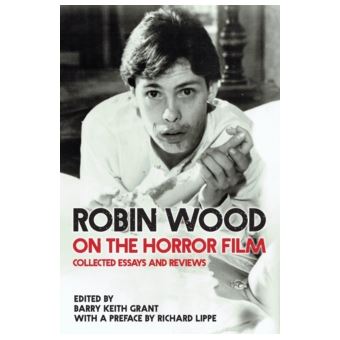 Robin Wood on the Horror Film - Collected Essays and Reviews - Brochado ...