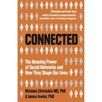 Connected : The Amazing Power of Social Networks and How They Shape Our ...