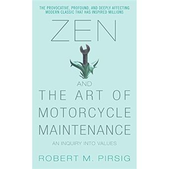 Zen and the Art of Motorcycle Maintenance An Inquiry Into Values ...