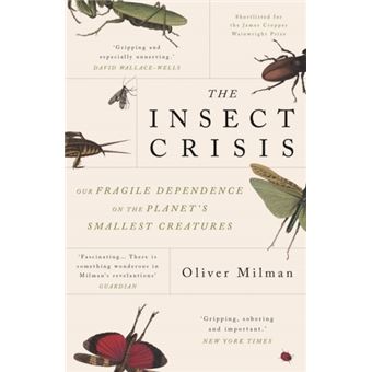 The Insect Crisis : Our Fragile Dependence On The Planet'S Smallest ...