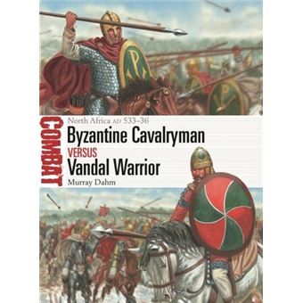 Byzantine Cavalryman Vs Vandal Warrior - Brochado - Dr. Murray Dahm ...