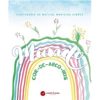 Mundo Cor-de-arco-íris - Brochado - Olga Resi, Matilde Monteiro Simões ...