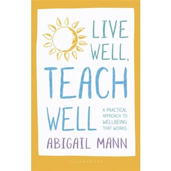 Live well, teach well: a practical - Abigail Mann - Compra Livros ou ...