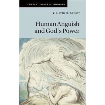 Human anguish and god's power - KELSEY, DAVID H. (YALE UNIVERSITY ...
