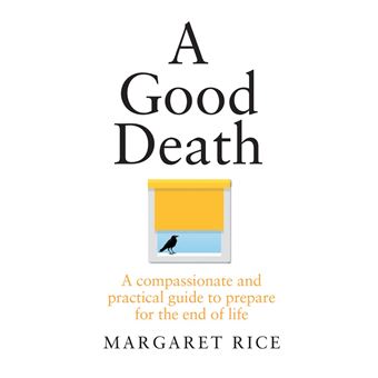 A Good Death A compassionate and practical guide to prepare for the end ...