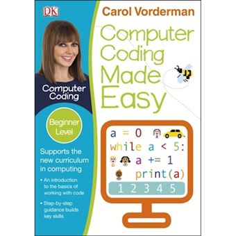 Computer Coding Made Easy, Ages 7-11 (Key Stage 2) : Beginner Level ...