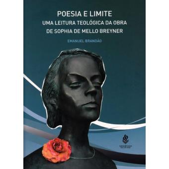 Poesia e Limite Uma Leitura Teológica da Obra de Sophia de Mello ...