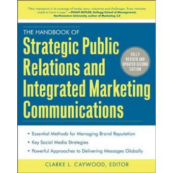 The Handbook of Strategic Public Relations and Integrated Marketing Communications 2nd Edition ...