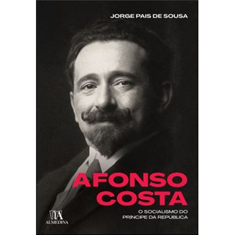 Afonso Costa O Socialismo do Príncipe da República - Brochado - Jorge ...