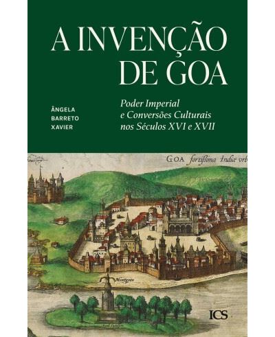 A Invenção de Goa - Poder Imperial e Conversões Culturais nos Séculos ...