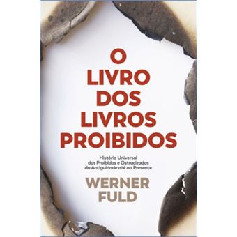 O Livro dos Livros Proibidos História Universal dos Proibidos e Ostracizados da Antiguidade até ...