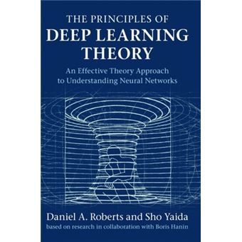 The Principles of Deep Learning Theory An Effective Theory Approach to ...