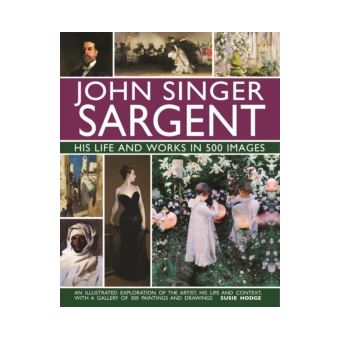 John Singer Sargent- His Life and Works in 500 Images - An Illustrated ...