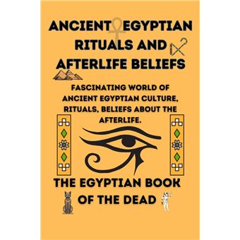 Ancient Egyptian Rituals and Afterlife Beliefs: Fascinating world of ...