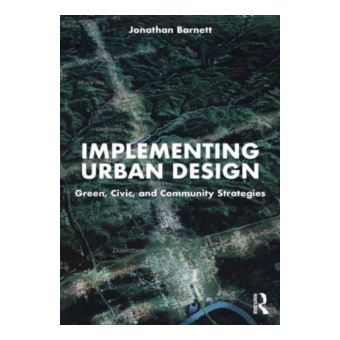 Implementing urban design - Barnett, Jonathan (University Of Pe ...