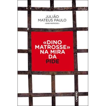 «Dino Matrosse» na Mira da PIDE - Brochado - Julião Mateus Paulo ...