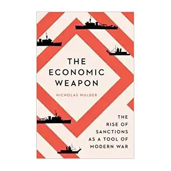 The Economic Weapon : The Rise of Sanctions as a Tool of Modern War ...