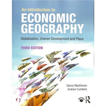 Introduction to economic geography - MACKINNON, DANNY, MACKINNON, DANNY ...