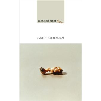 The Queer Art of Failure - Judith Halberstam, Jack Halberstam - Compra ...