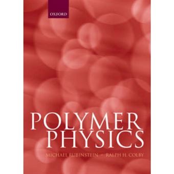 Polymer physics - RUBINSTEIN, MICHAEL, RUBINSTEIN, MICHAEL (UNIVERSITY ...