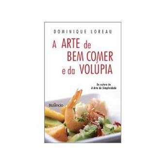 A Arte de Bem Comer e da Volúpia - DOMINIQUE LOREAU - Compra Livros na ...