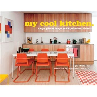 my cool kitchen : A Style Guide to Unique and Inspirational Kitchens ...