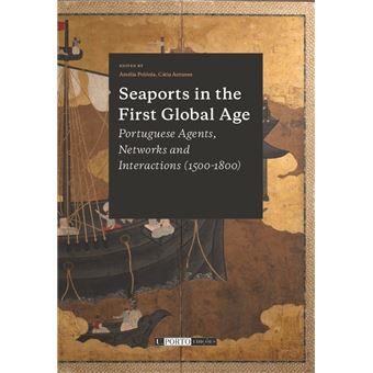 Seaports in the First Global Age - Portuguese Agents, Net works and ...