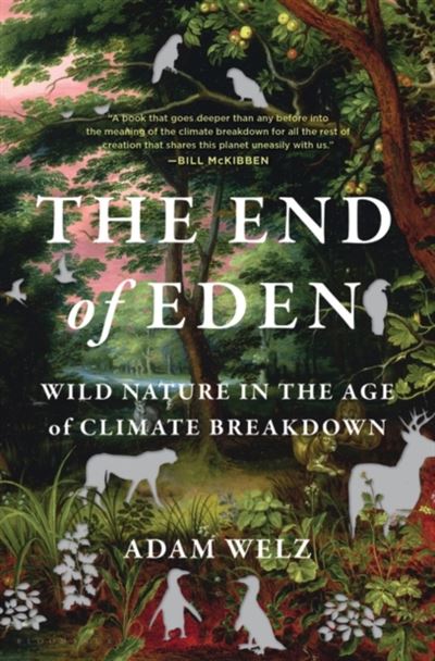The End of Eden - Wild Nature in the Age of Climate Breakdown ...