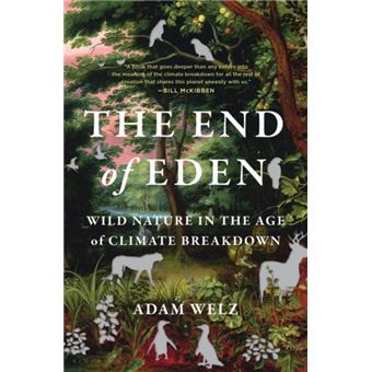 The End of Eden - Wild Nature in the Age of Climate Breakdown ...