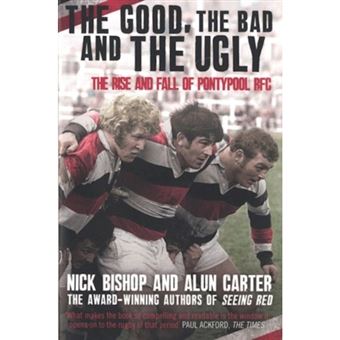 The Good, the Bad and the Ugly : The Rise and Fall of Pontypool RFC ...