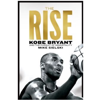 The Rise - Kobe Bryant and the Pursuit of Immortality - Brochado - SIELSKI, MIKE, MIKE SIELSKI ...