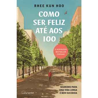 Como Ser Feliz até aos 100 - Brochado - Rhee Kun Hoo, Maria Augústa ...
