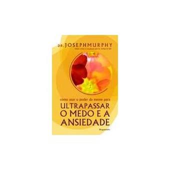 Ultrapassar o Medo e a Ansiedade - Brochado - Joseph Murphy - Compra Livros na Fnac.pt
