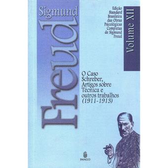 O Caso Schreber, Artigos sobre Técnica e Outros Trabalhos (1911 - 1913 ...