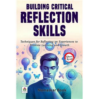 Building Critical Reflection Skills: Techniques for Reflecting on ...