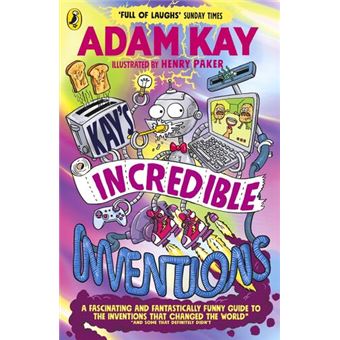 Kay’s Incredible Inventions - Brochado - Adam Kay, Paker, Henry ...