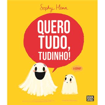 Quero Tudo, Tudinho! - Sophy Henn - Compra Livros na Fnac.pt