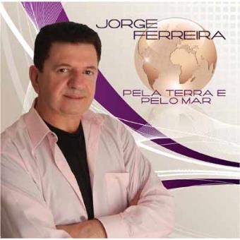 Jorge Ferreira - Jorge Ferreira - Pela Terra e pelo Mar - CD Álbum ...