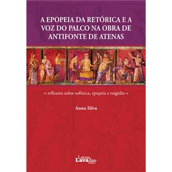 A Epopeia da Retórica e a Voz do Palco na Obra de Antifonte de Atenas ...