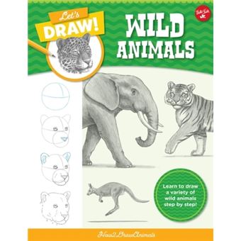 Let'S Draw Wild Animals : Learn To Draw A Variety Of Wild Animals Step ...