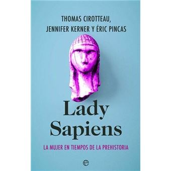 Lady Sapiens: la Mujer en Tiempos de la Prehistoria - Thomas Cirotteau ...