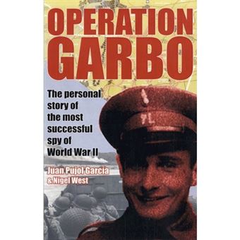 Operation Garbo : The Personal Story of the Most Successful Spy of ...