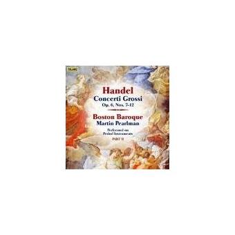 Concerti Grossi op. 6, Nos. 7-12 - George Frideric Handel - Handel - Handel - Boston Baroque ...
