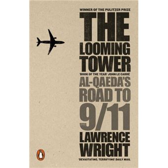 The Looming Tower : Al Qaeda's Road to 9/11 Al Qaeda's Road to 9/11 ...