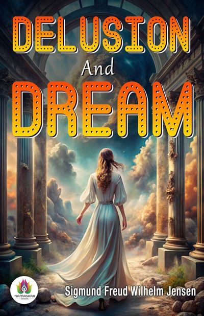 Delusion And Dream : An Interpretation In The Light of Psychoanalysis ...