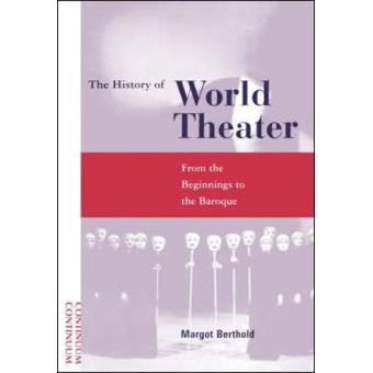The History of World Theatre From the Beginnings to the Baroque ...