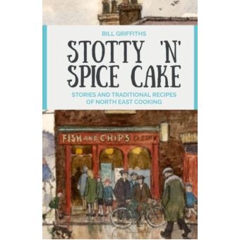 Stotty 'n' Spice Cake - Stories and Traditional Recipes of North East ...
