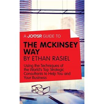 A Joosr Guide to... The McKinsey Way by Ethan Rasiel: Using the ...